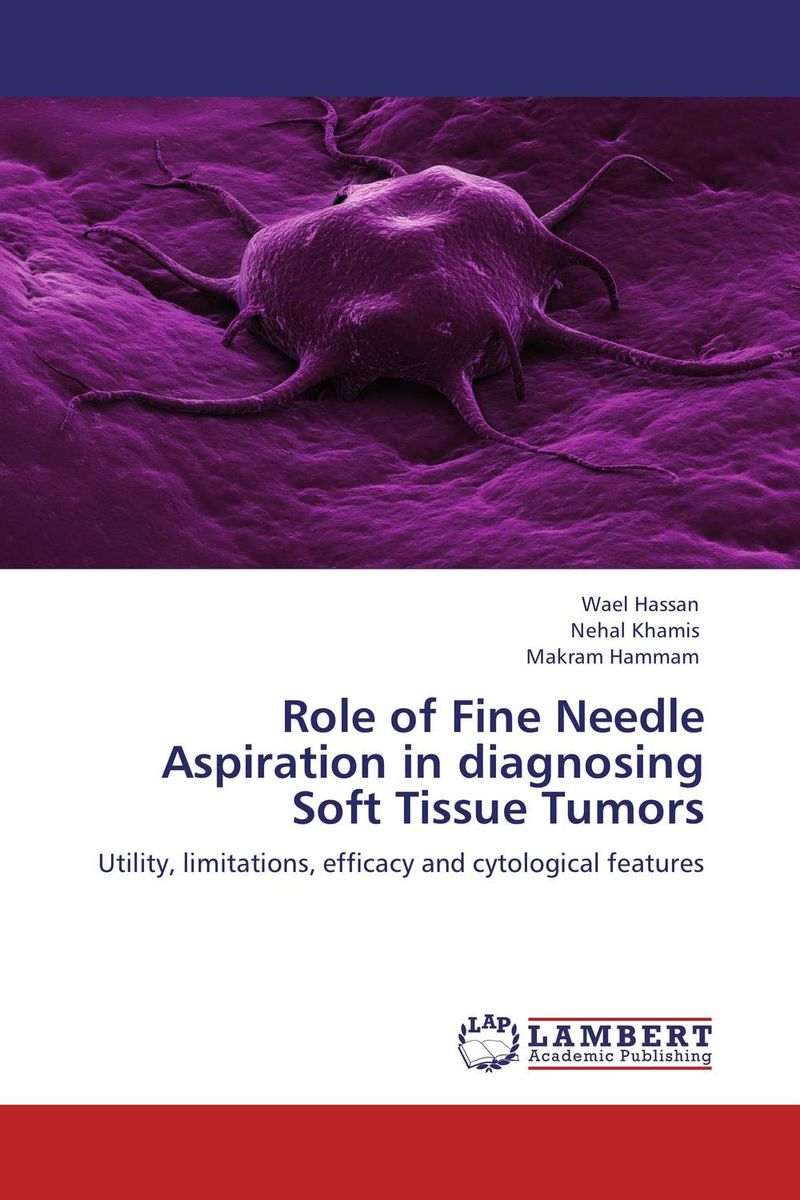 Role of Fine Needle Aspiration in diagnosing Soft Tissue Tumors. Купить ...